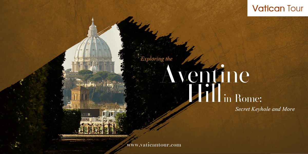 Exploring the Aventine Hill in Rome: Secret Keyhole and More
